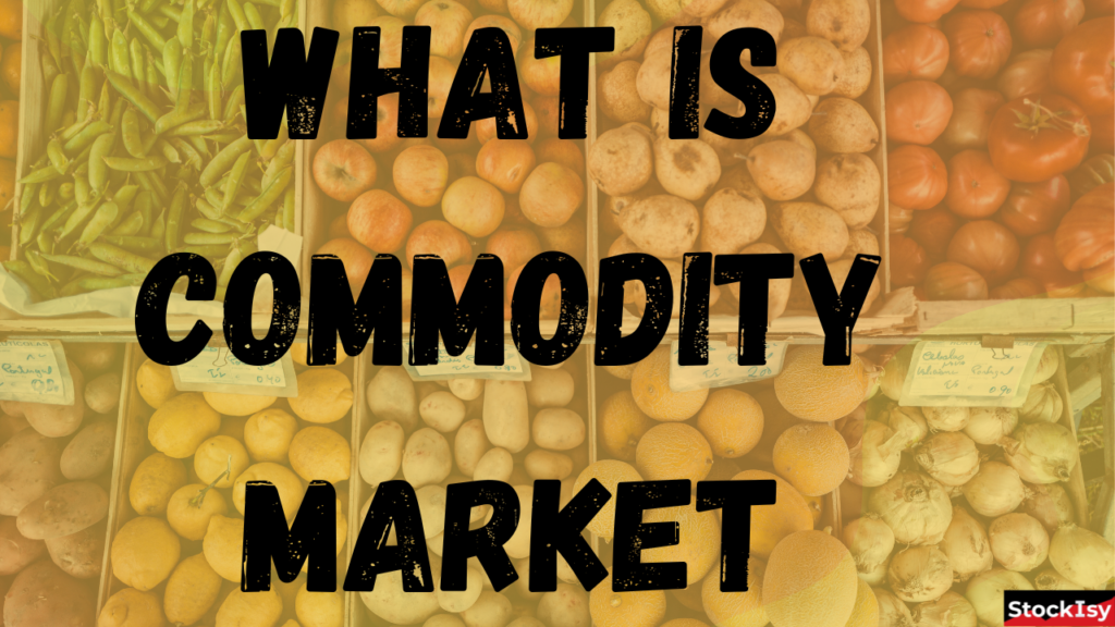 What is Commodity Market - StockIsy